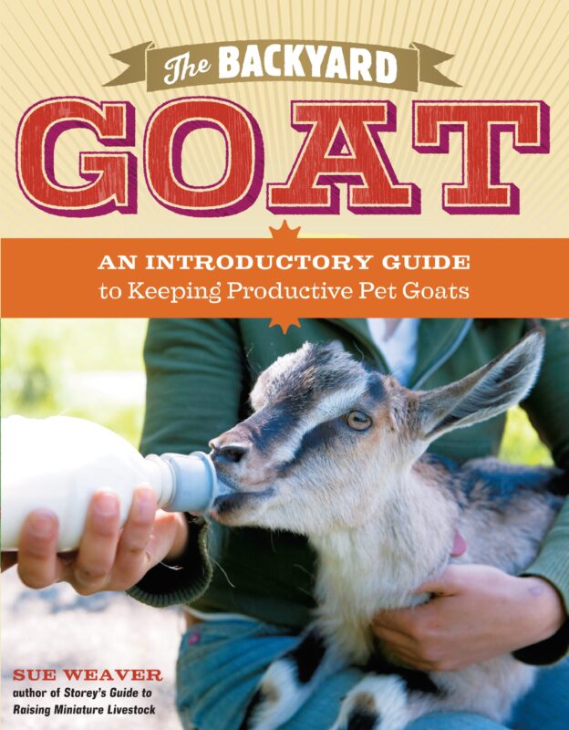 The Backyard Goat: An Introductory Guide To Keeping And Enjoying Pet ...